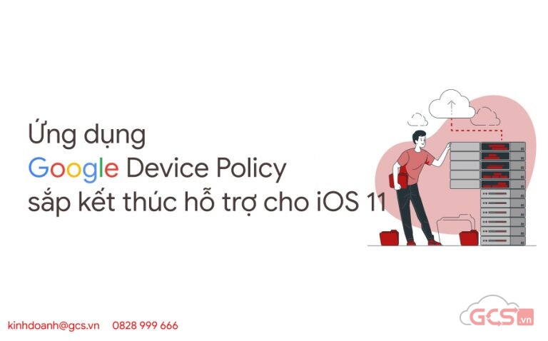 Ứng dụng Google Device Policy sắp kết thúc hỗ trợ cho iOS 11 | GCS.vn