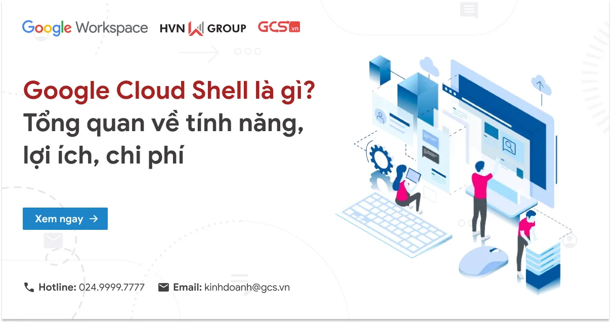 Google Cloud Shell là gì? Tổng quan về Tính năng, Lợi ích