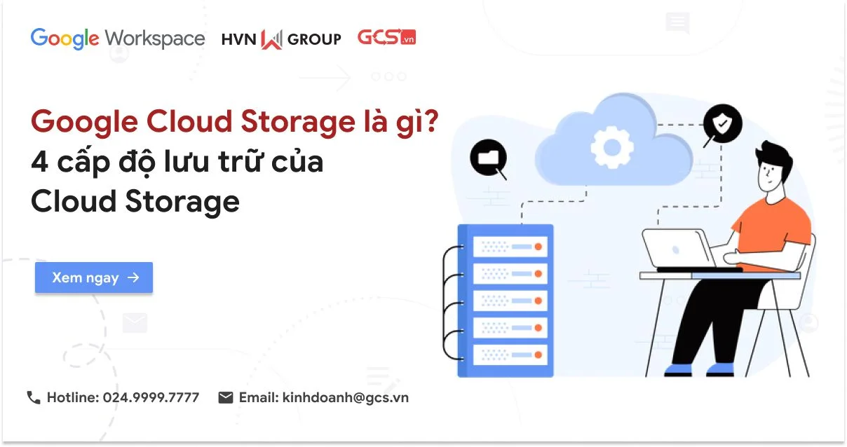Google Cloud Storage là gì? Các Tính năng, Lợi ích khi dùng