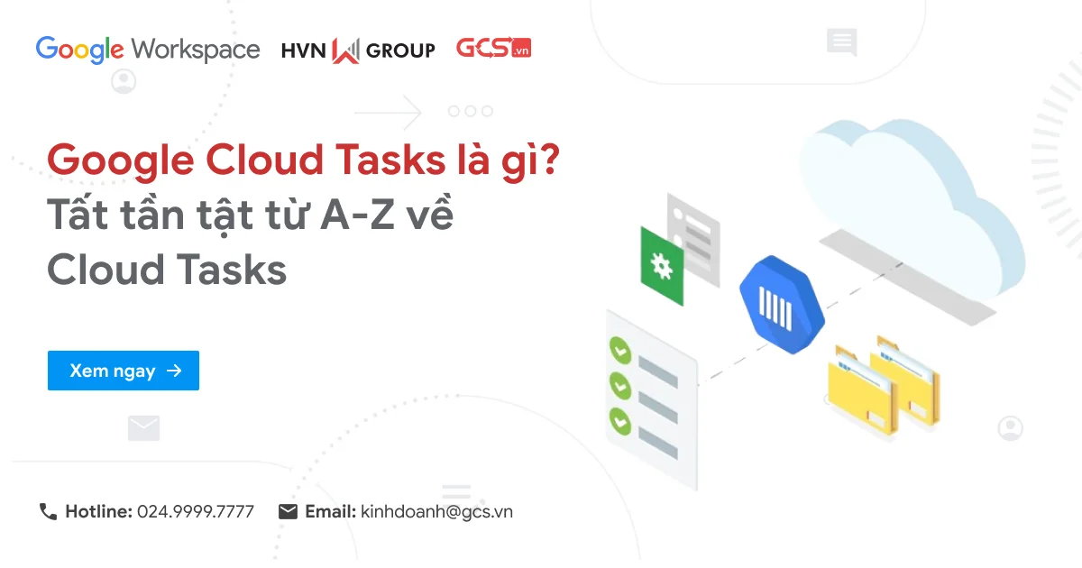 Google Cloud Tasks là gì? Tất tần tật từ A-Z về Cloud Tasks
