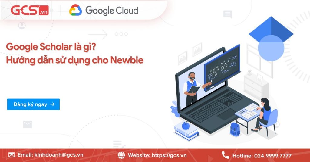 Google Scholar là gì? Hướng dẫn sử dụng từ A - Z cho Newbie