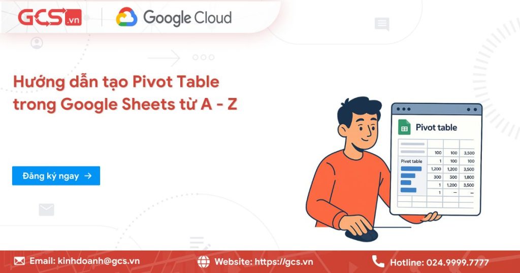 Hướng dẫn tạo Pivot Table trong Google Sheets từ A - Z