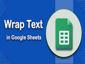 Sử dụng Wrap Text trên Google Sheets ở máy tính, điện thoại