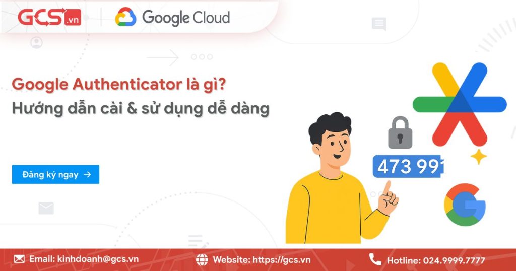 Google Authenticator là gì? Hướng dẫn cài & sử dụng từ A-Z