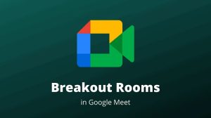Cách sử dụng Breakout Room trong Google Meet đơn giản [2025]
