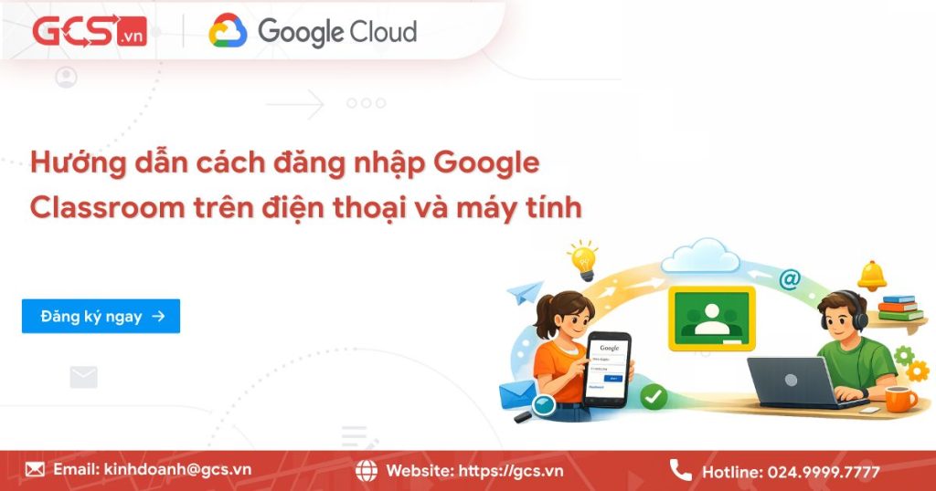 Cách đăng nhập Google Classroom trên điện thoại và máy tính